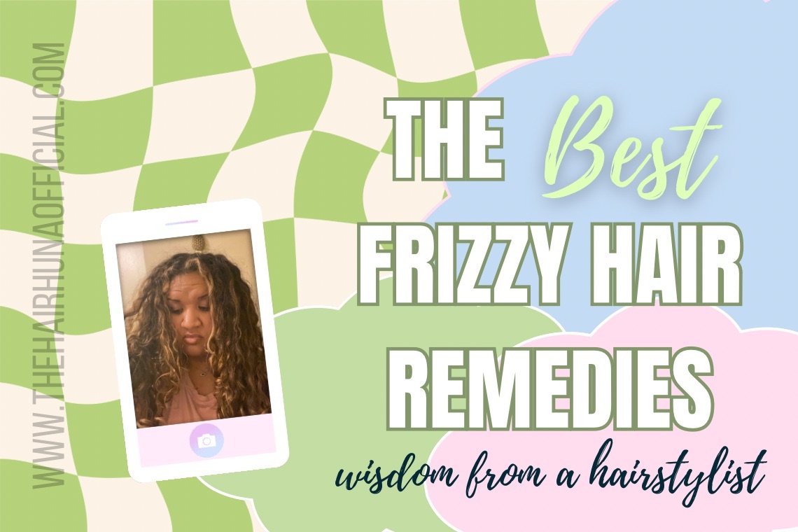 The BEST Frizzy Hair Remedies From A Hairstylist - The Hair Huna